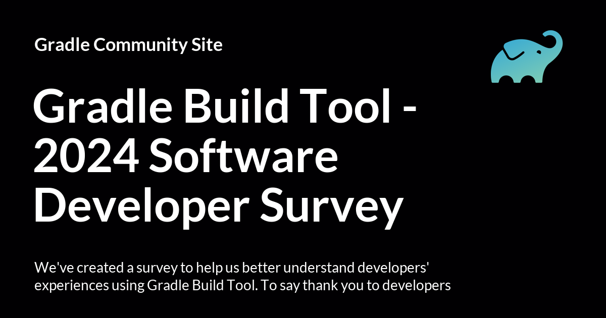Gradle Build Tool - 2024 Software Developer Survey - Gradle Community Site Gradle Build Tool - 2024 Software Developer Survey - Gradle Community Site